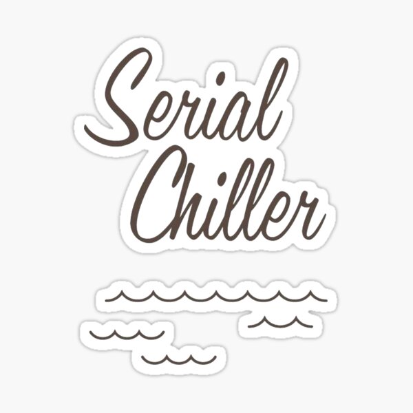 "serial chiller" Sticker by Nimraafridi | Redbubble