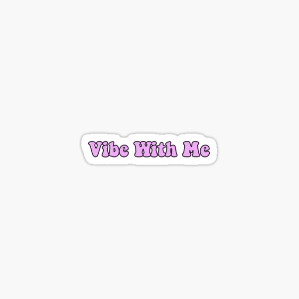 "Vibe with me Sticker" Sticker by Myy-Stickers | Redbubble