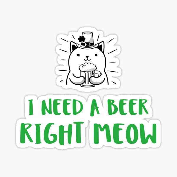 "Irish cat needs a beer right meow" Sticker for Sale by Maggzstyle99 ...