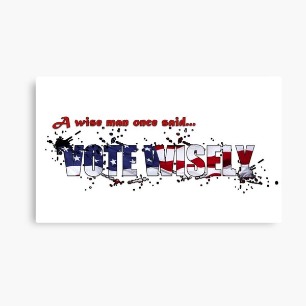 Vote Wisely Canvas Prints | Redbubble