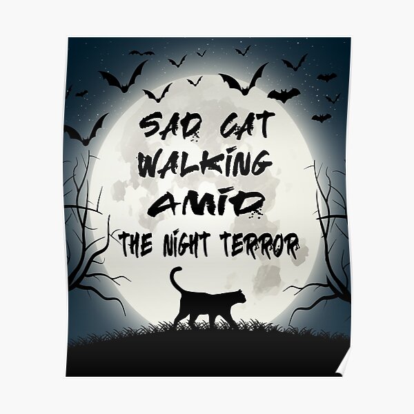 "Sad cat walking Amid the night terror" Poster by ABDOTAYEB | Redbubble