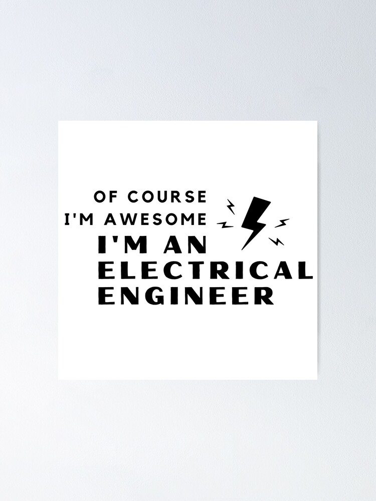 "Of Course I'm Awesome, I'm An Electrical Engineer" Poster for Sale by nincee | Redbubble