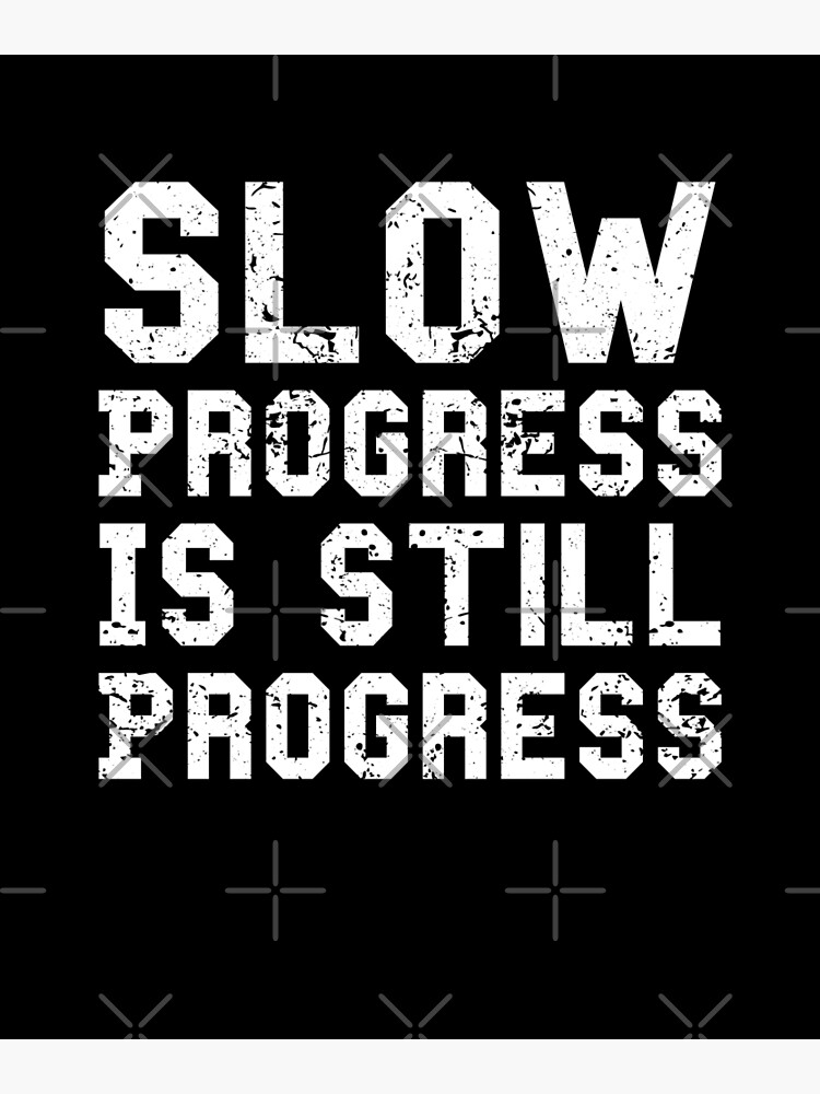 "Slow progress is still progress Motivation" Poster for Sale by ...
