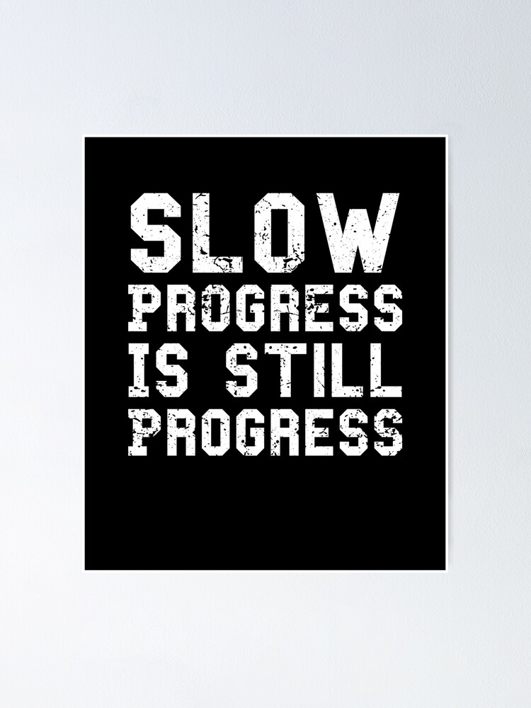 "Slow progress is still progress Motivation" Poster for Sale by ...