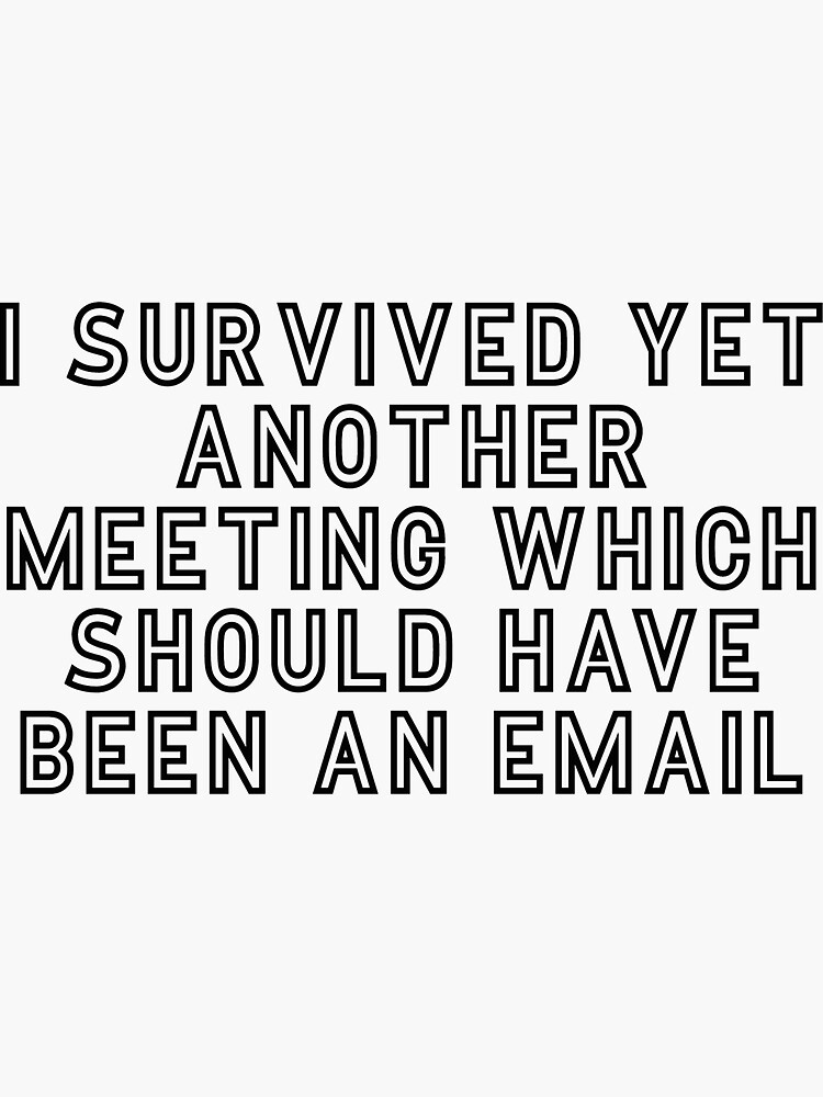 "Work from Home Meme Design - I survived yet another meeting that ...