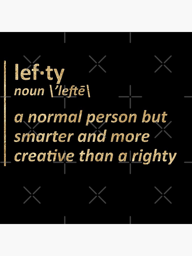 "lefty a normal person but smarter and more creative than a righty in ...