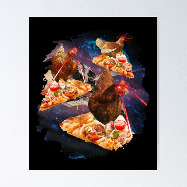 "Laser Chicken Pizza Chicken Chicken Universe" Poster by mooon85 ...