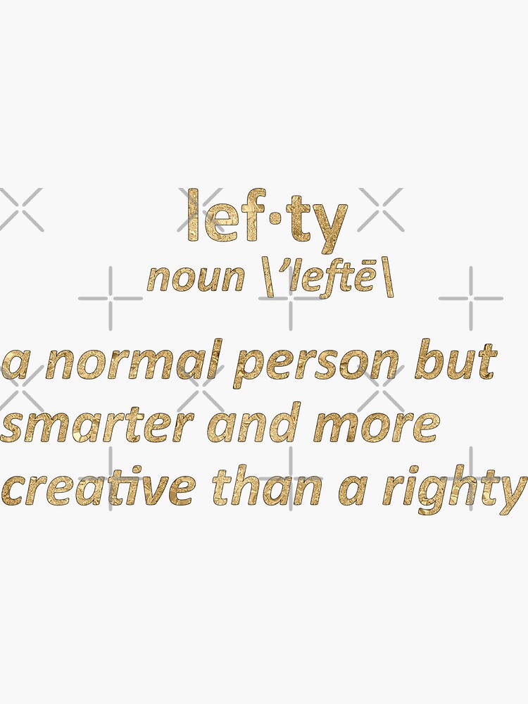 "lefty a normal person but smarter and more creative than a righty in ...