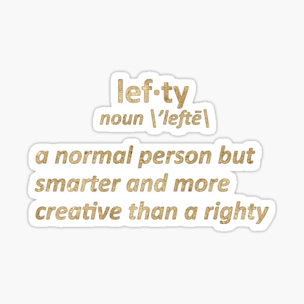 "lefty a normal person but smarter and more creative than a righty in ...