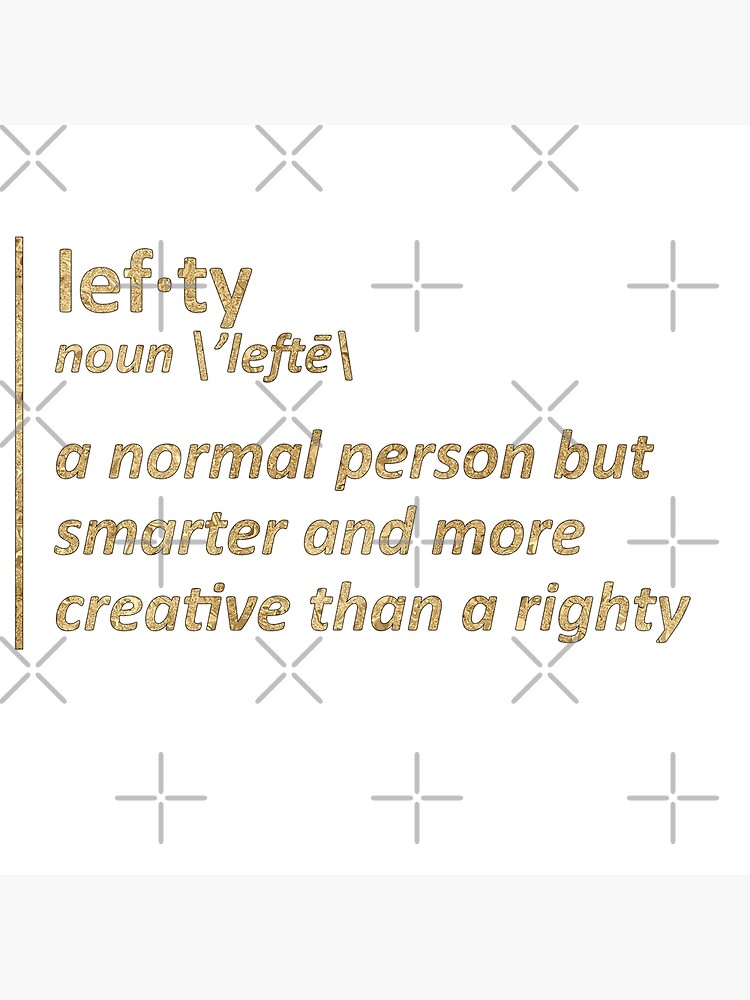 "lefty a normal person but smarter and more creative than a righty in ...