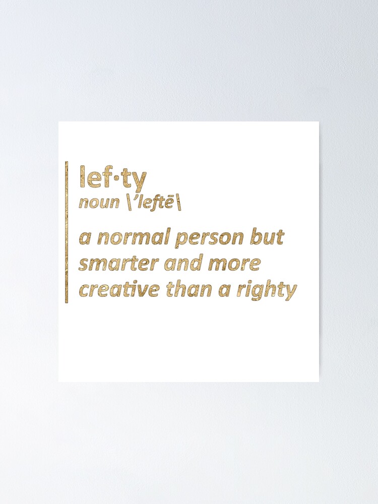 "lefty a normal person but smarter and more creative than a righty in ...