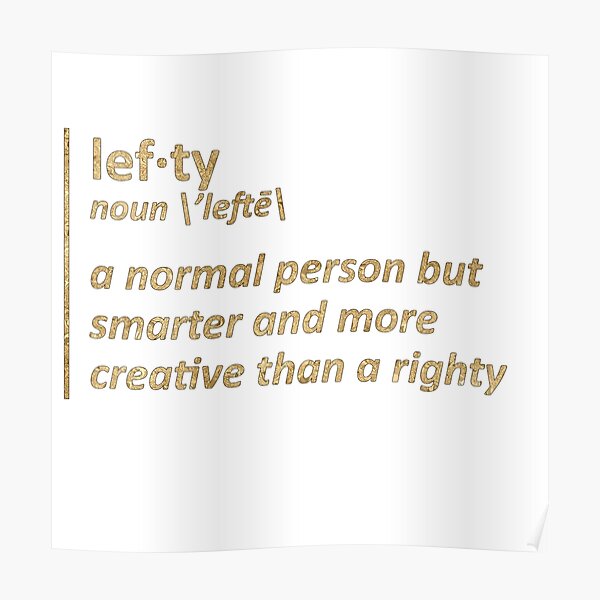 "lefty a normal person but smarter and more creative than a righty in ...