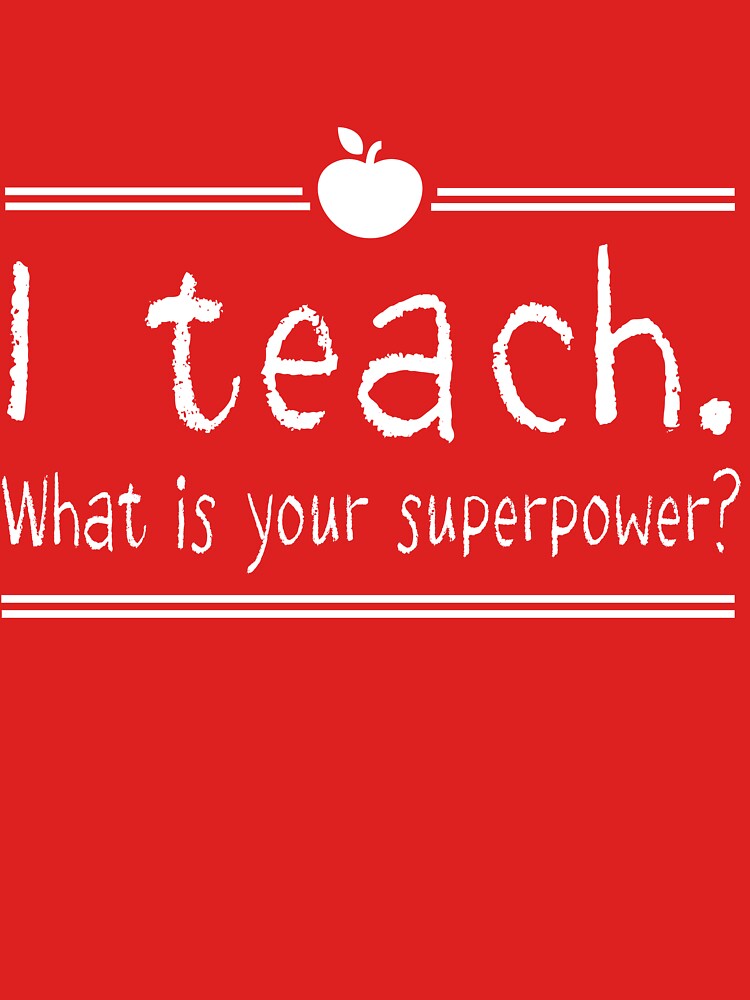 "I teach. What is your superpower?" T-shirt for Sale by careers ...