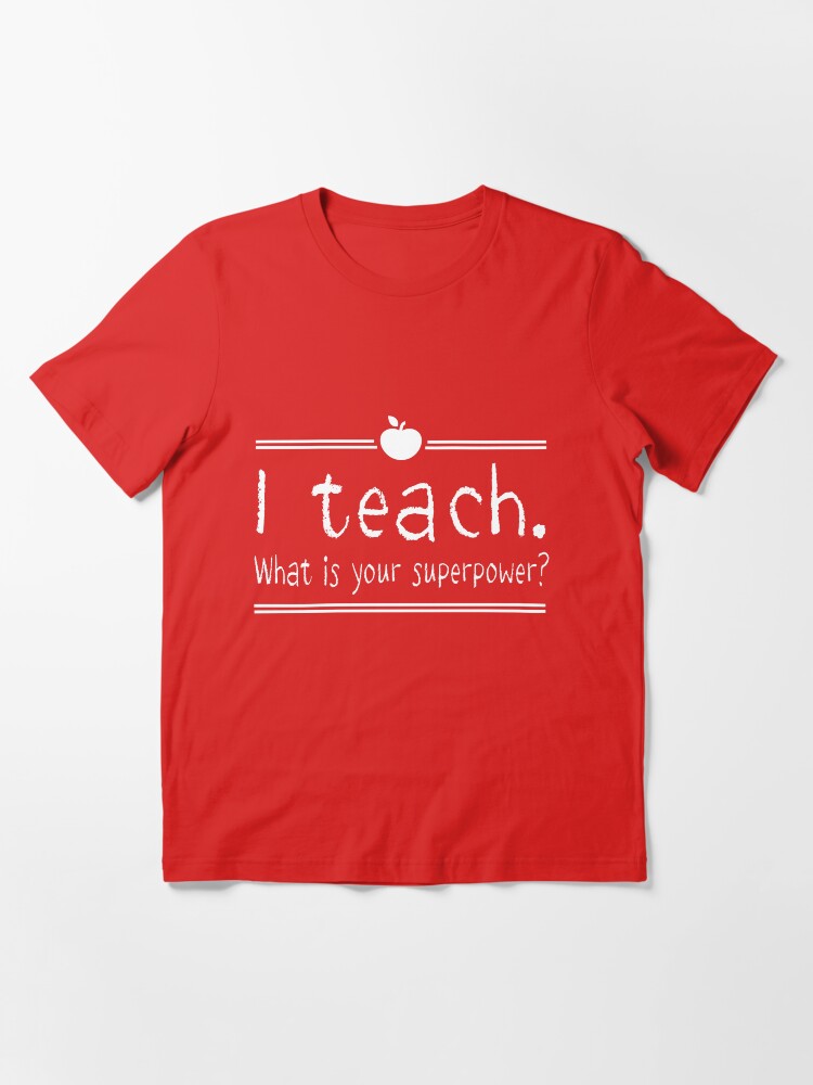 "I teach. What is your superpower?" T-shirt for Sale by careers ...