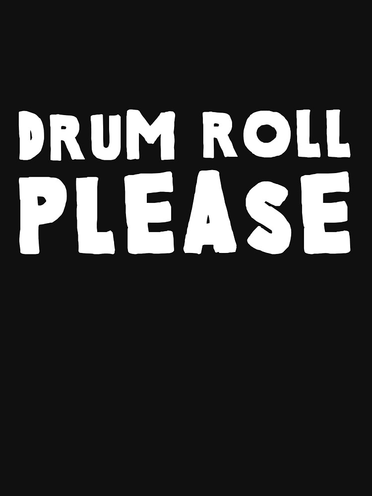 "Drum Roll Please" T-shirt by keepers | Redbubble