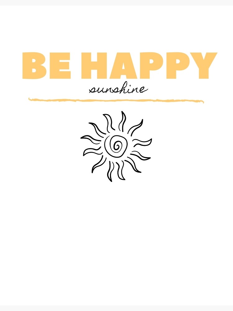 "Be happy sunshine sweet" Poster by Just-a-Dude | Redbubble