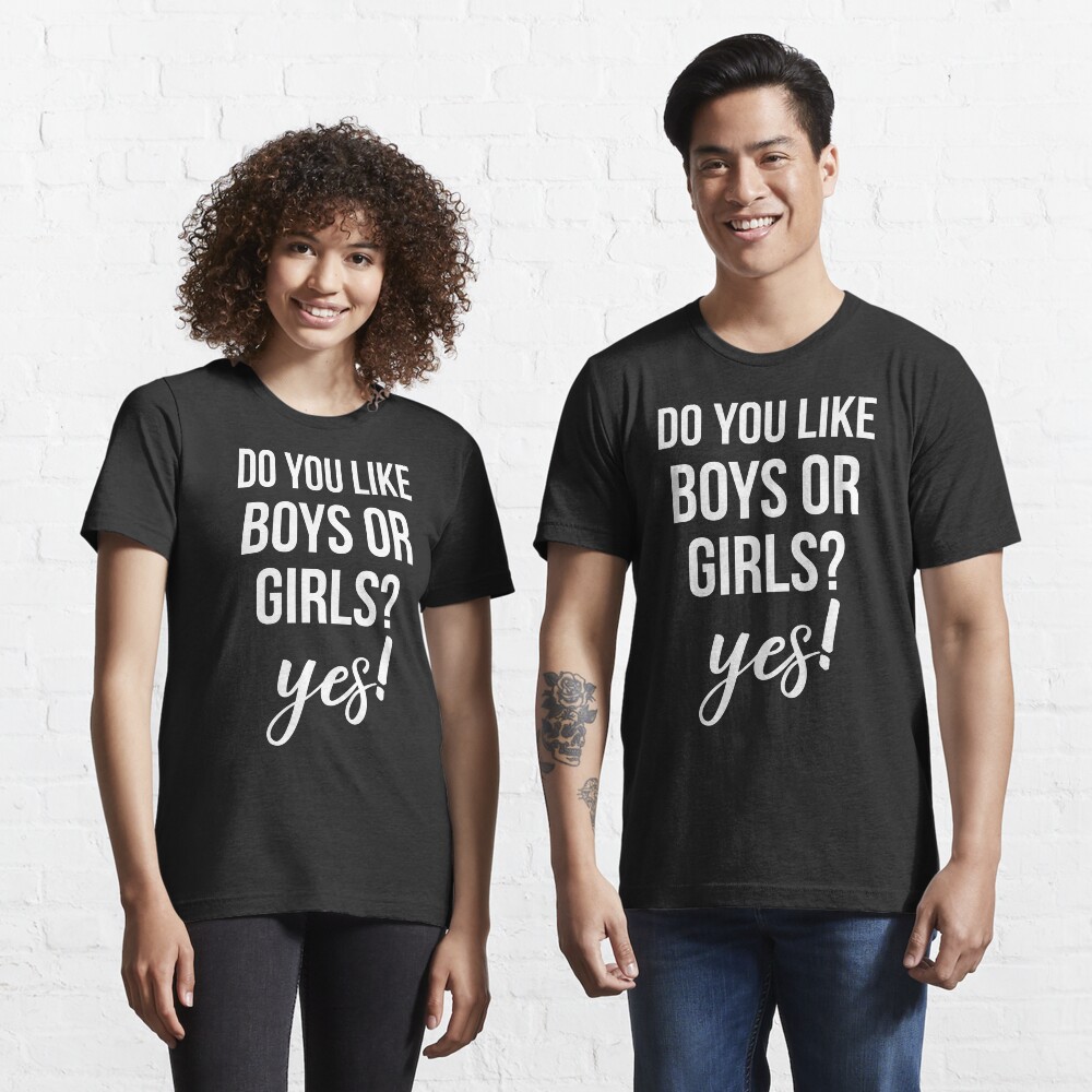 Do You Like Boys Or Girls Yes T Shirt For Sale By Stickersaurus1