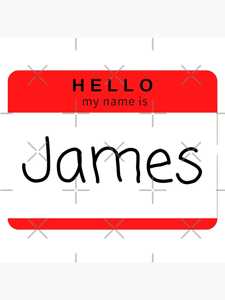 "Hello my name is... James" Poster by STAR10008 | Redbubble