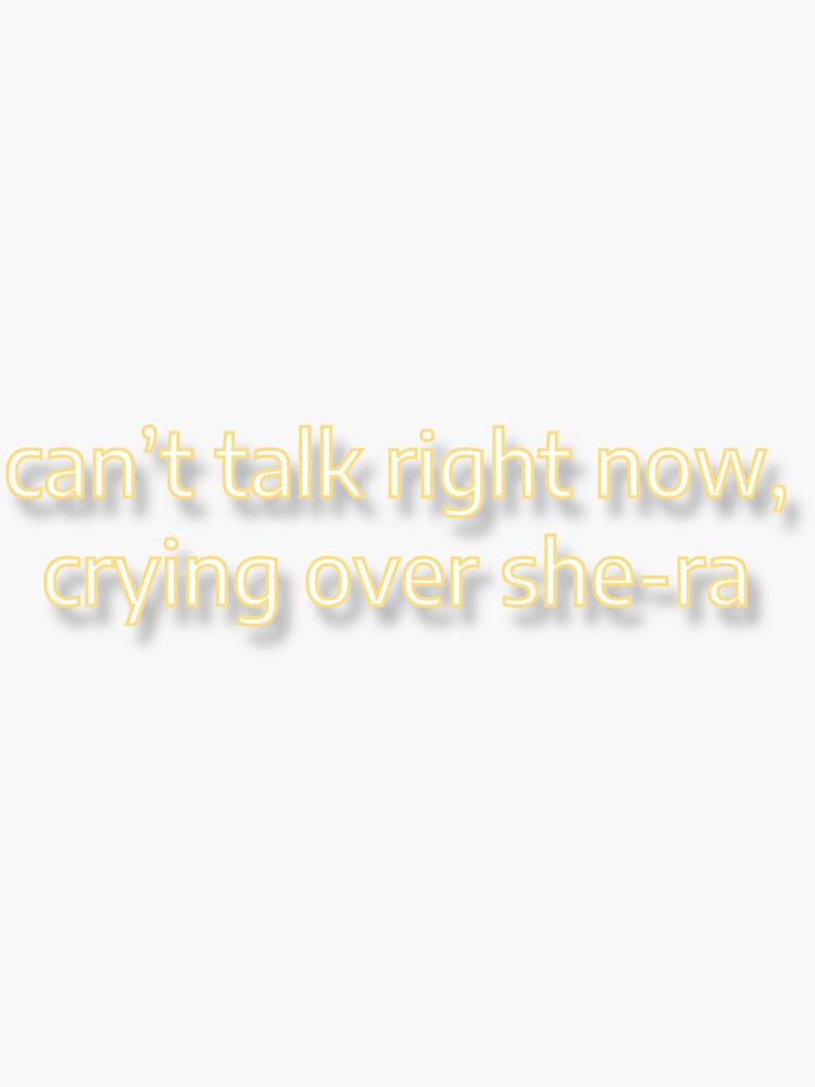 "can’t talk right now, crying over she-ra" Sticker for Sale by ...
