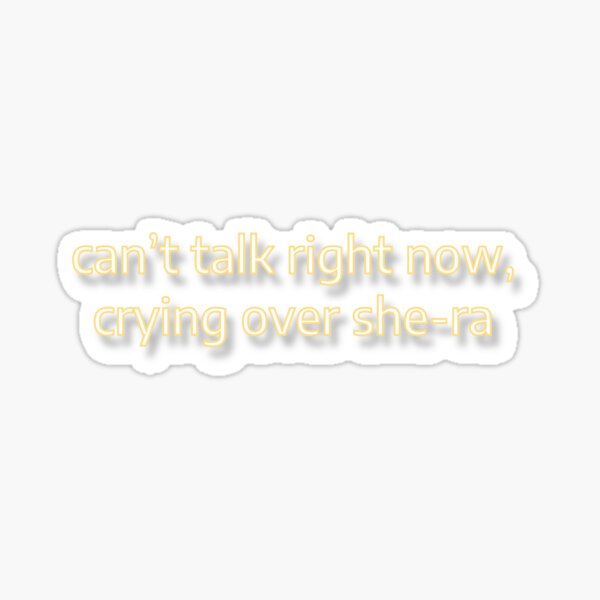 "can’t talk right now, crying over she-ra" Sticker for Sale by ...