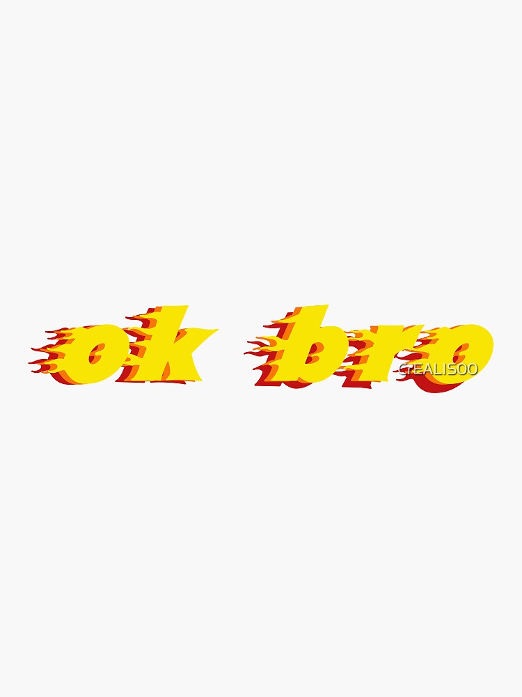""ok bro" on fire" Sticker for Sale by CrEALIS00 | Redbubble