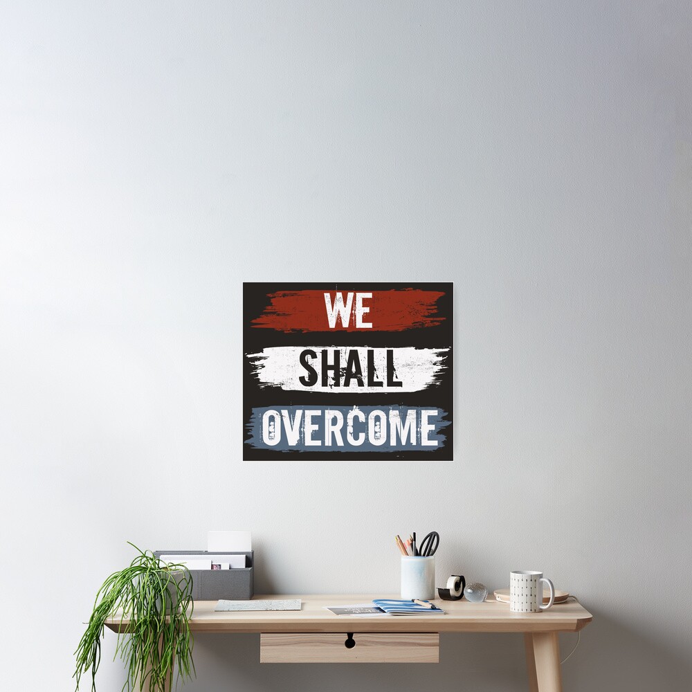 "We Shall Overcome " Poster by DebiPhillips | Redbubble