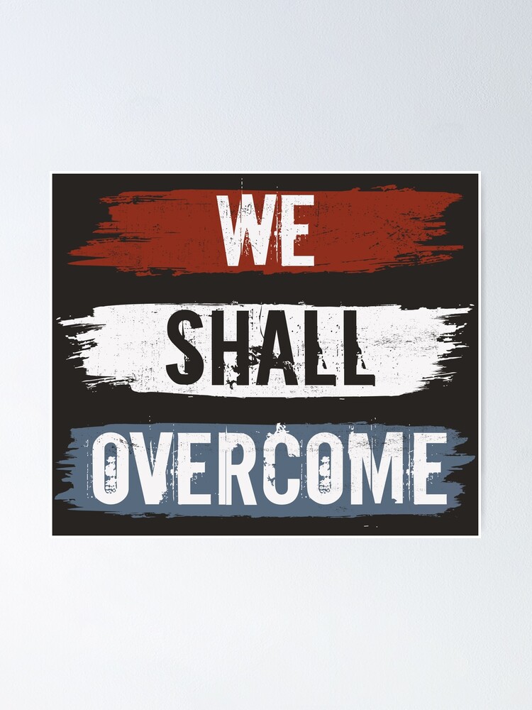 "We Shall Overcome " Poster for Sale by DebiPhillips | Redbubble