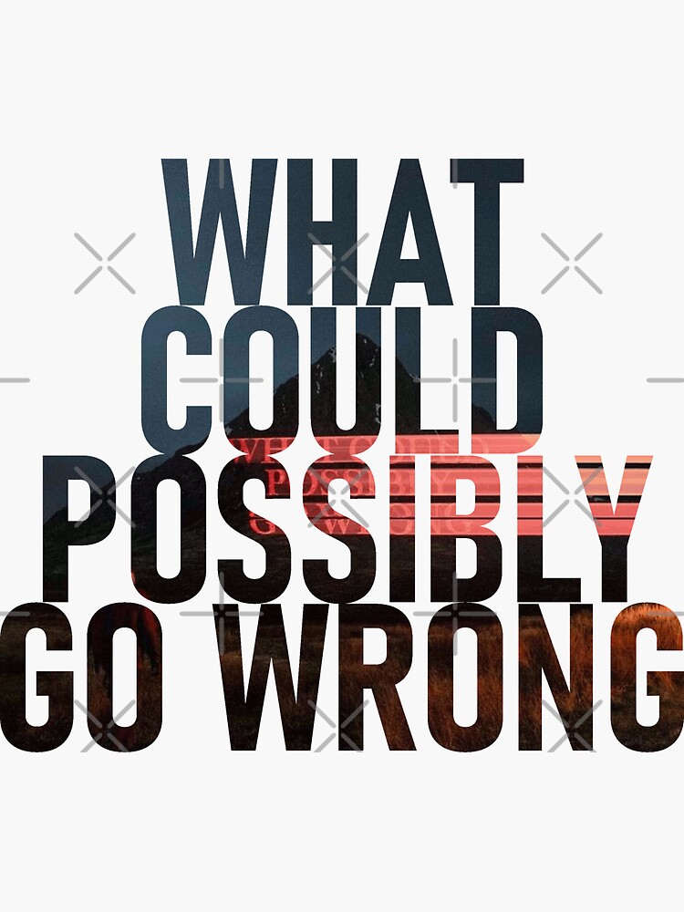 "What Could Possibly Go Wrong" Sticker for Sale by SilvaDesigns | Redbubble