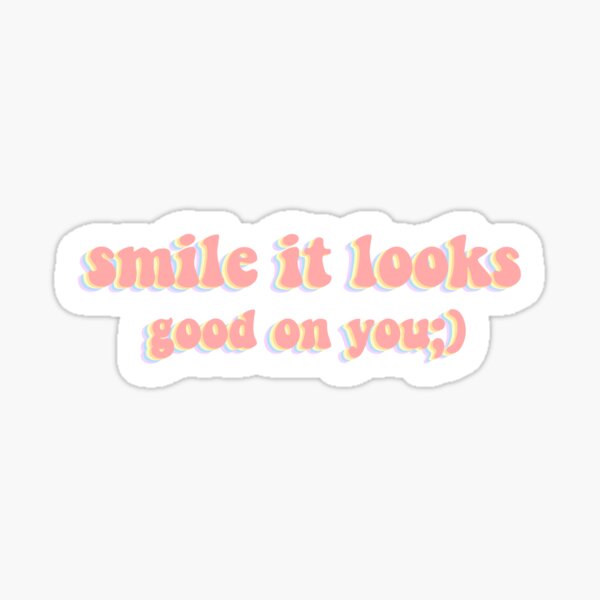 Smile It Looks Good On You Stickers | Redbubble