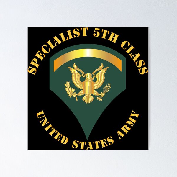 "Army - Specialist 5th Class - SP5" Poster for Sale by twix123844 ...