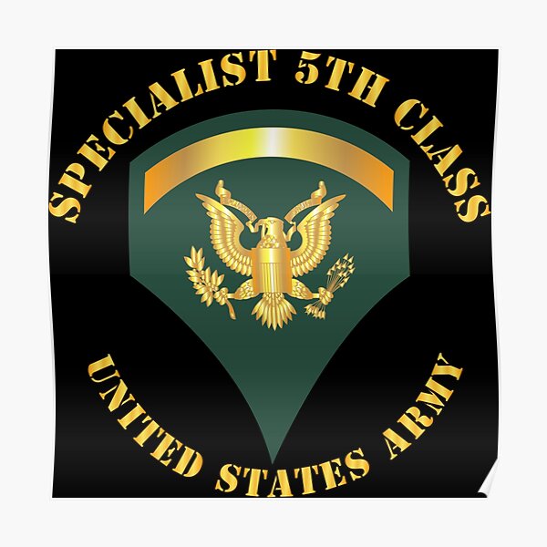 "Army - Specialist 5th Class - SP5" Poster for Sale by twix123844 ...