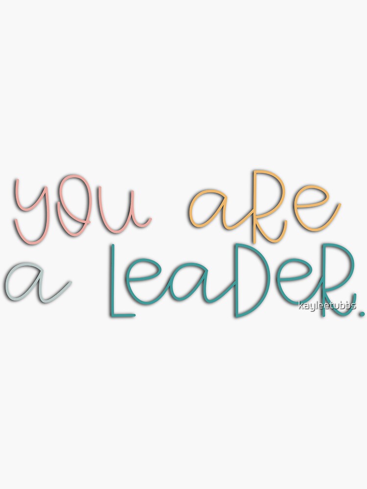"You are a leader." Sticker for Sale by kayleetubbs | Redbubble
