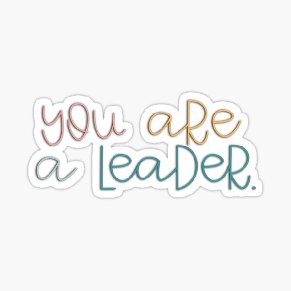 "You are a leader." Sticker for Sale by kayleetubbs | Redbubble