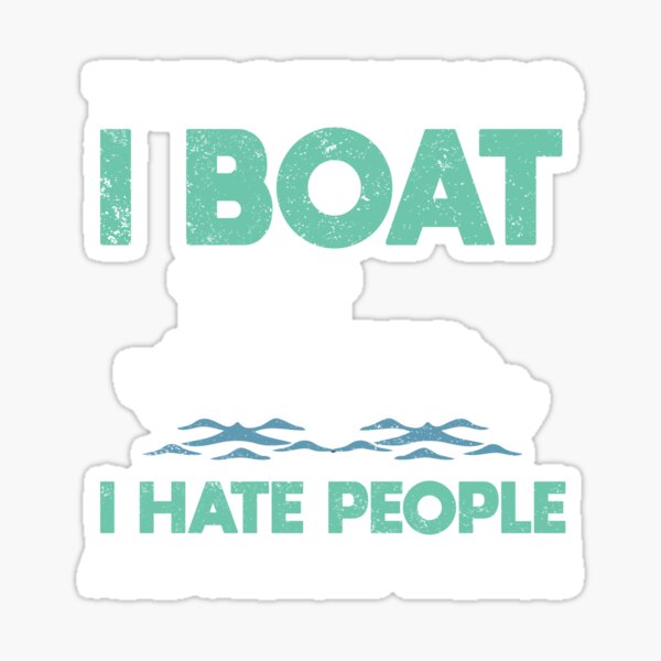 "Pontoon That's What I Do I Boat I Hate People" Sticker for Sale by ...