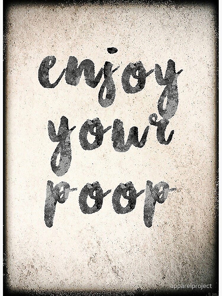 Enjoy your Poop (Bathroom Art) Premium Matte Vertical Poster sold by ...