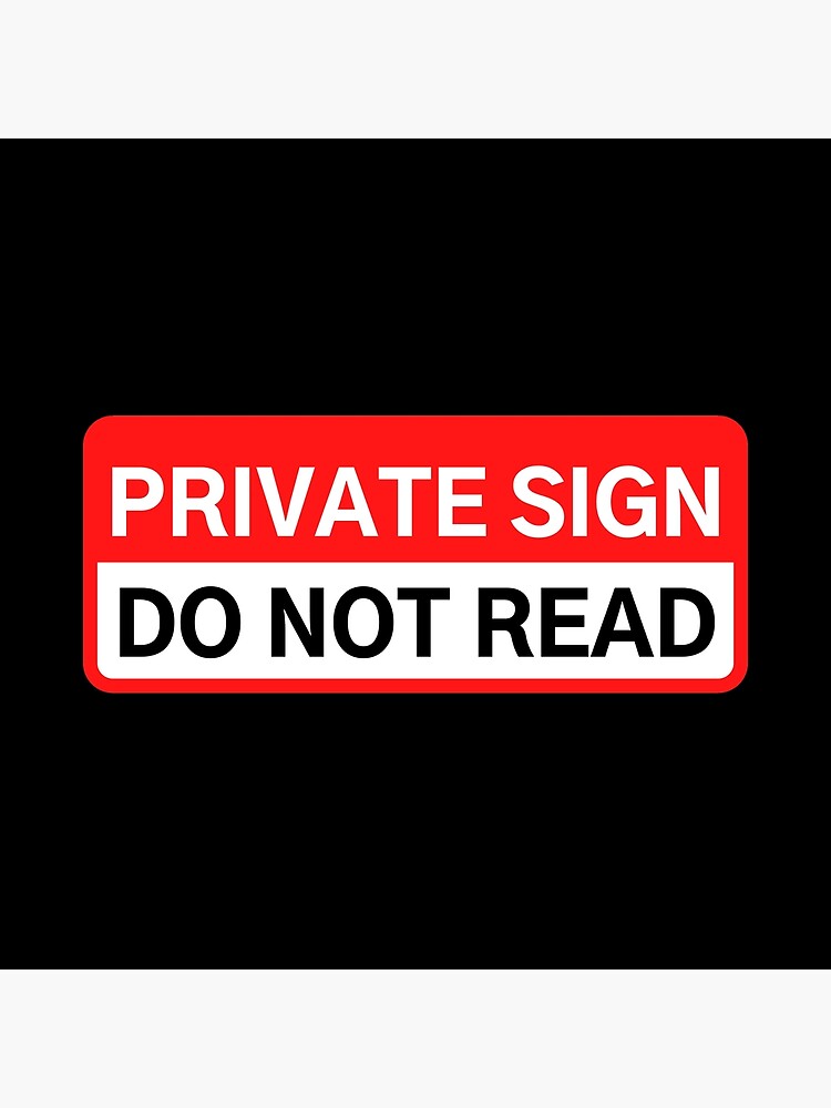 "PRIVATE SIGN DO NOT READ" Poster for Sale by Axley | Redbubble