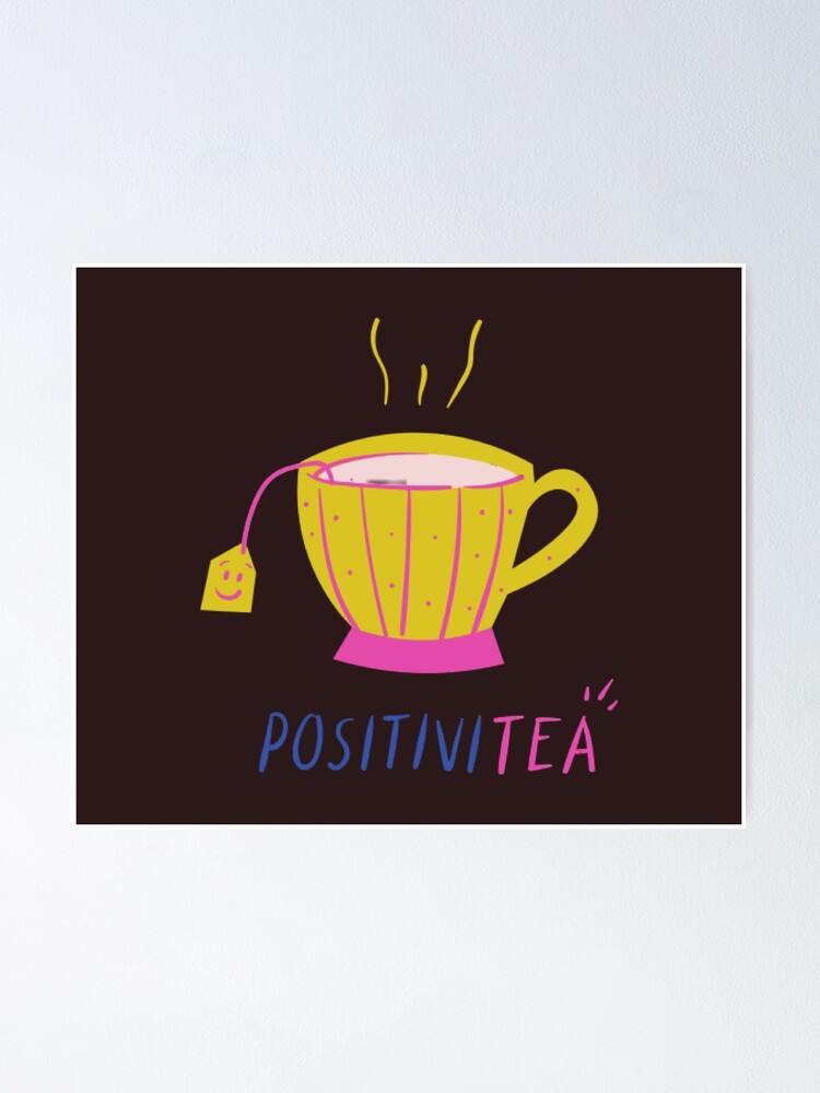 "positivitea" Poster by emberhorizons | Redbubble