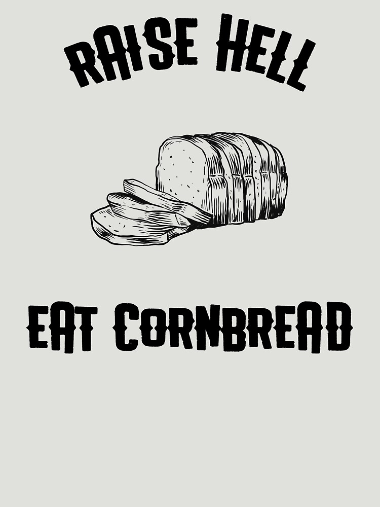 "Raise Hell Eat Cornbread" T-shirt by jpinedesigns | Redbubble