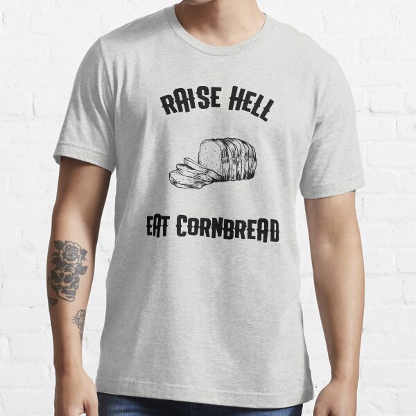 "Raise Hell Eat Cornbread" T-shirt by jpinedesigns | Redbubble