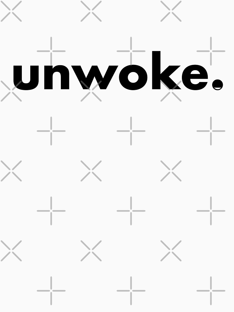 "Unwoke" T-shirt for Sale by friggsakes | Redbubble | woke t-shirts ...