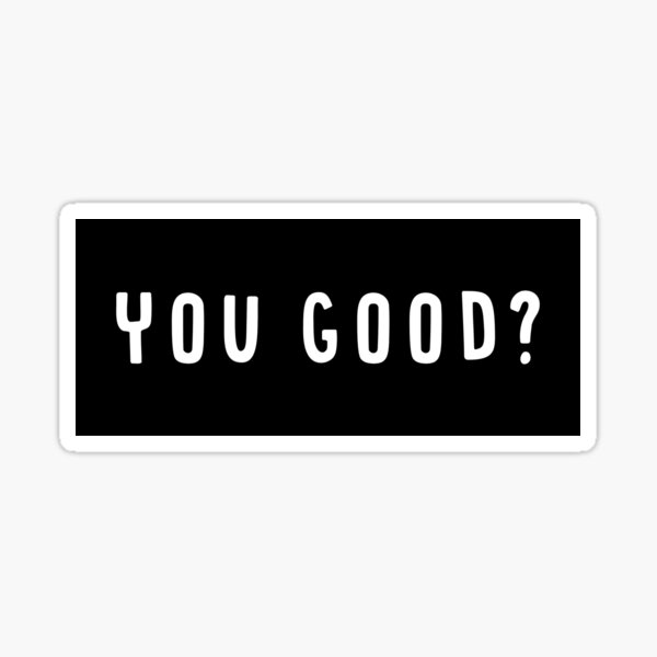"You good?" Sticker by yselle | Redbubble