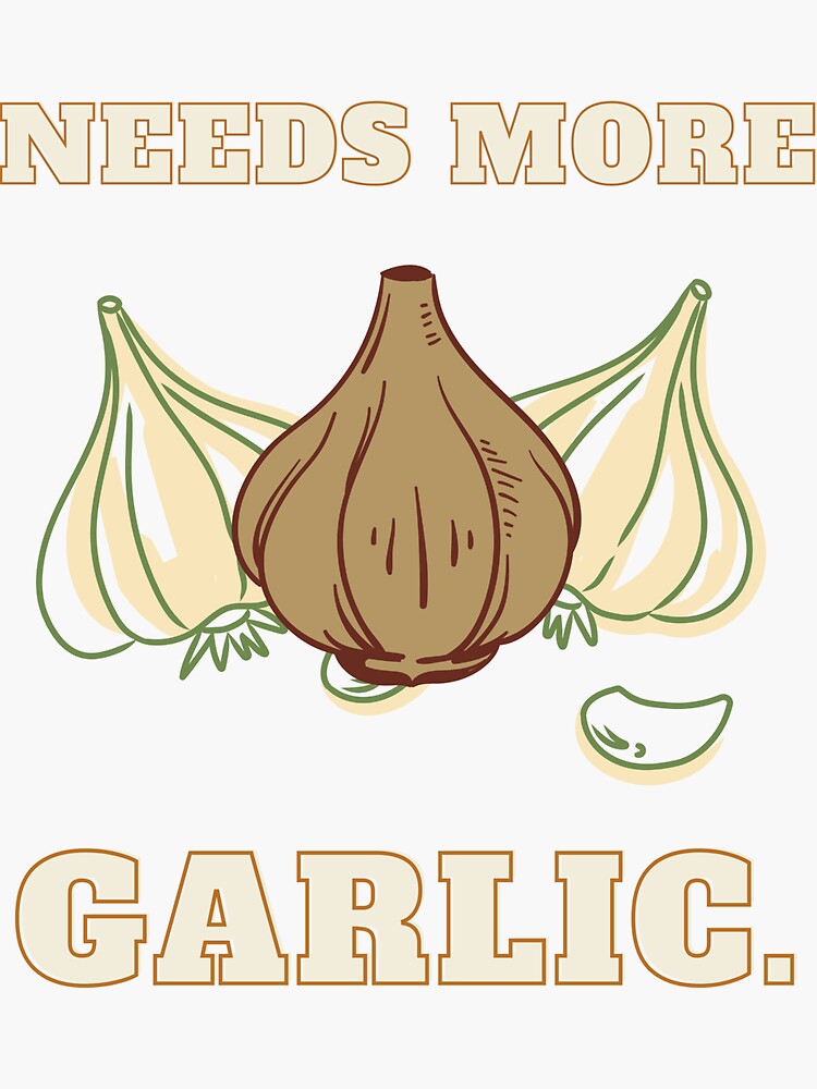 "Funny Needs More Garlic design for garlic lovers" Sticker for Sale by ...