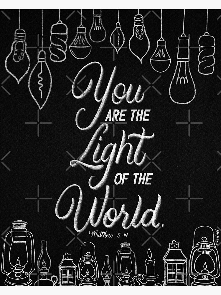 "You are the light of the world. Matthew 5:14" Poster for Sale by ...