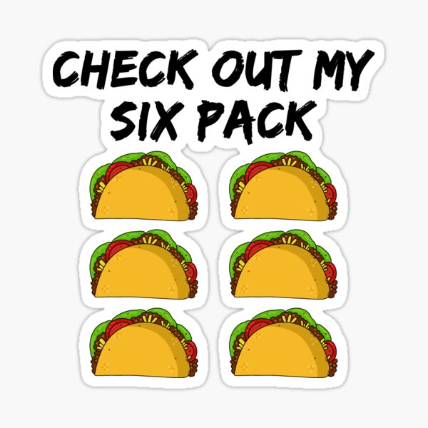 "Check Out My Six Pack Tacos " Sticker for Sale by brandonv111 | Redbubble