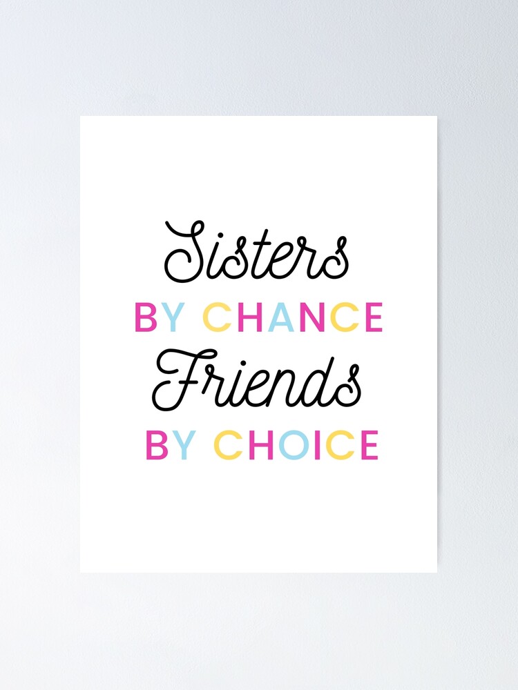 "Sisters By Chance Friends By Choice, Sister's Day" Poster for Sale by ...