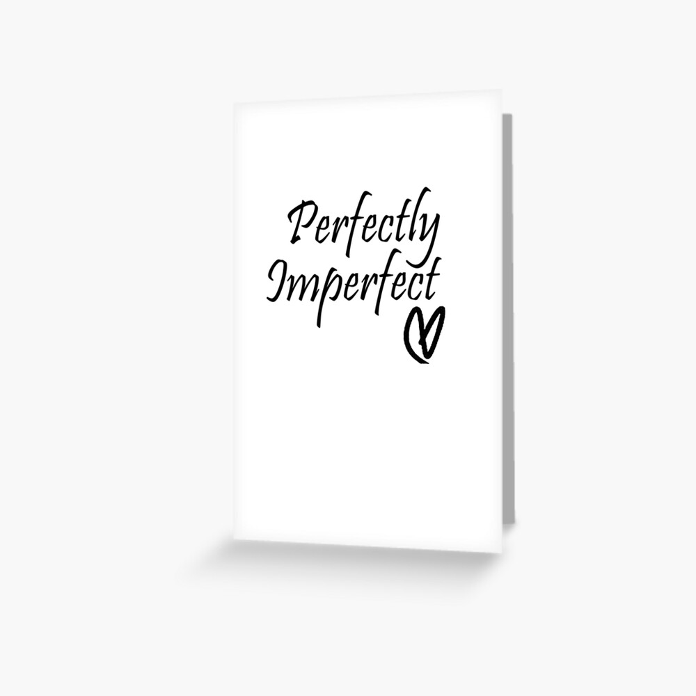 "Perfectly Imperfect" Greeting Card for Sale by HopeWontFade | Redbubble