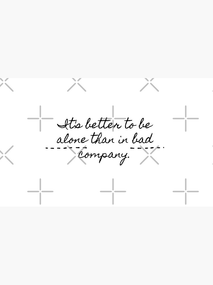 "It's better to be alone than in bad company" Coffee Mug for Sale by ...
