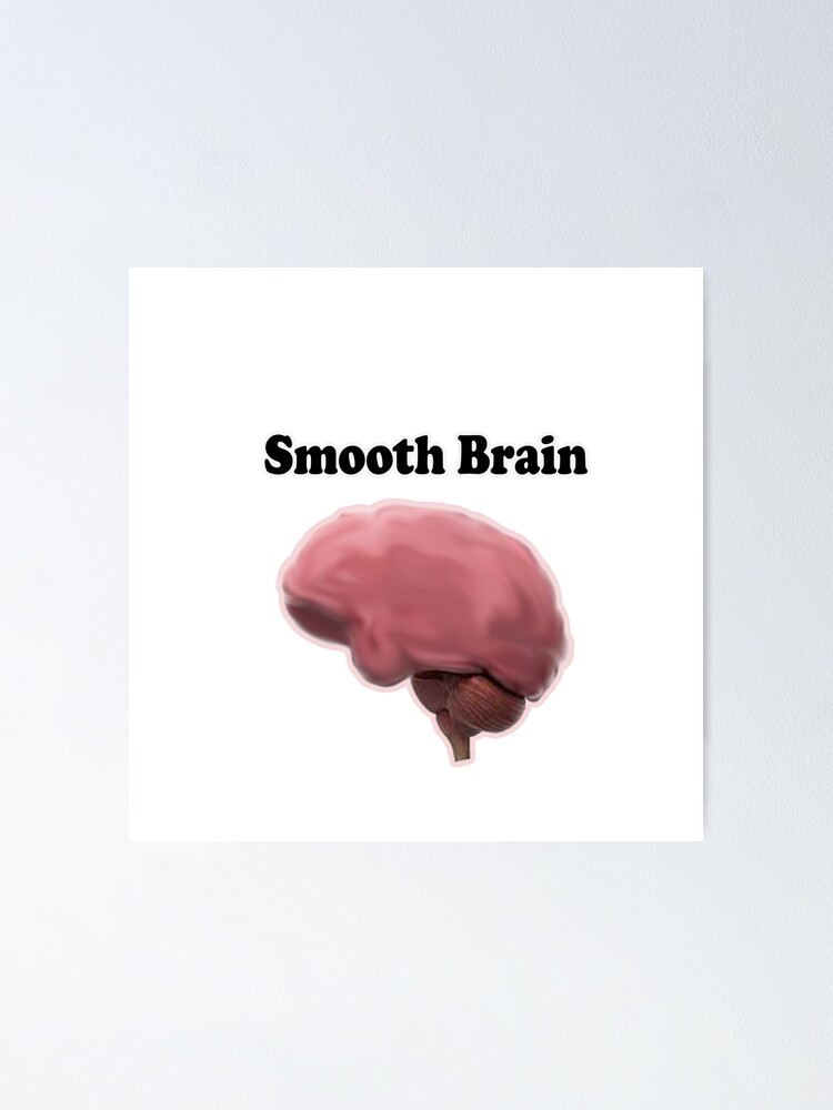 "smooth brain" Poster for Sale by SmoothArtNelly | Redbubble