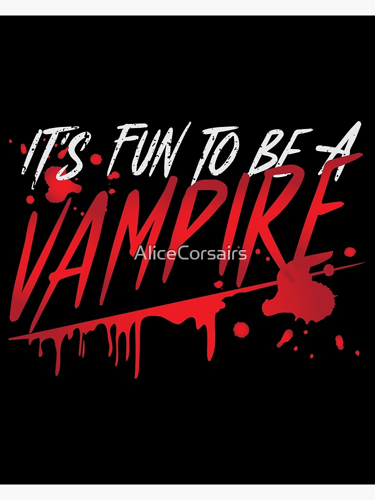 "It's Fun To Be A Vampire" Poster by AliceCorsairs | Redbubble