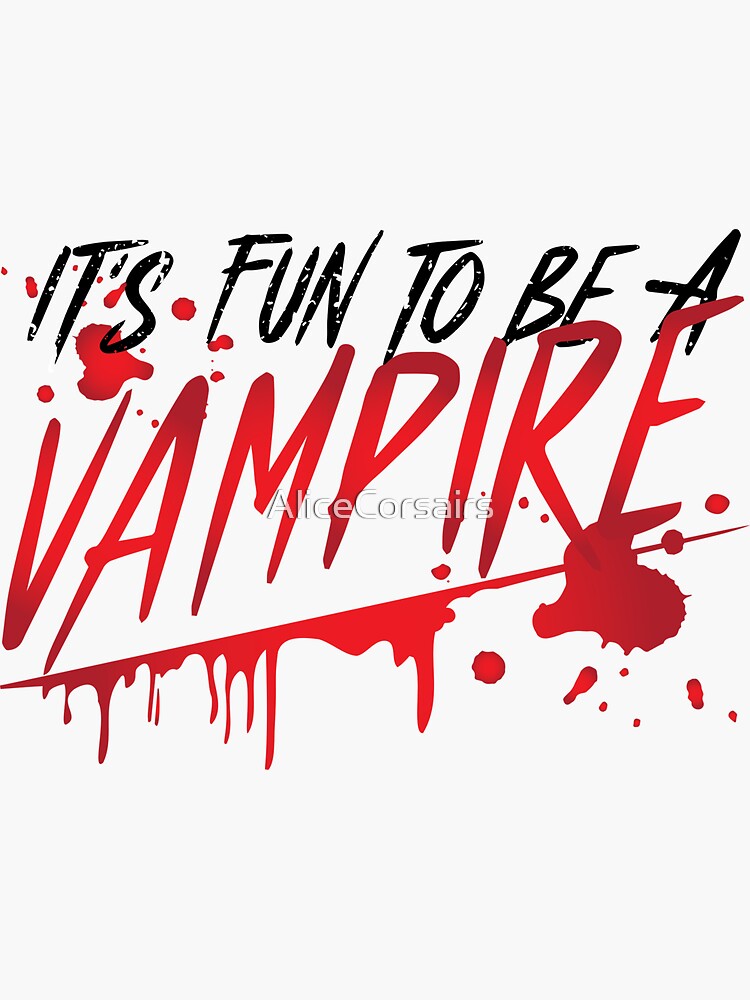 "It's Fun To Be A Vampire" Sticker for Sale by AliceCorsairs | Redbubble